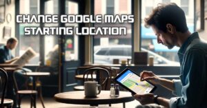 How to Change Start Location on Google Maps - Nerd Techy